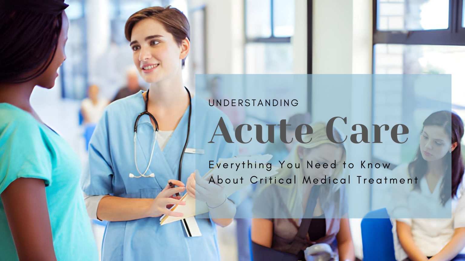 Understanding Acute Care: Everything You Need to Know About Critical ...